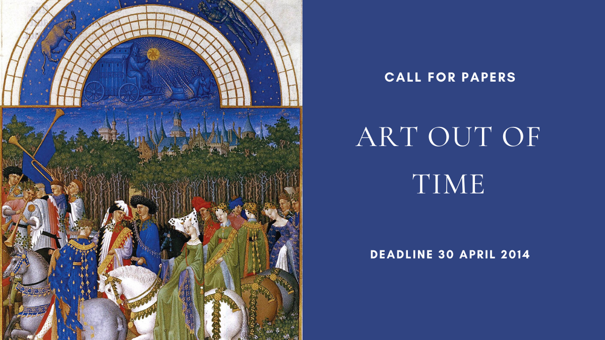 CFP: Art Out of Time, deadline 30 April 2014 – Medieval Art Research