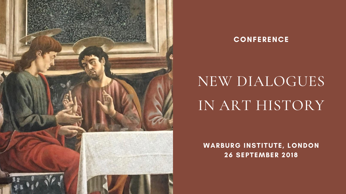 Conference: New Dialogues in Art History, Warburg Institute, 26 ...