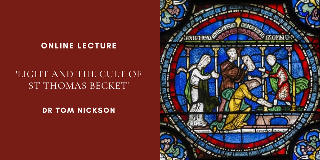 Online Lecture: Tom Nickson, ‘Light and the Cult of St Thomas Becket ...