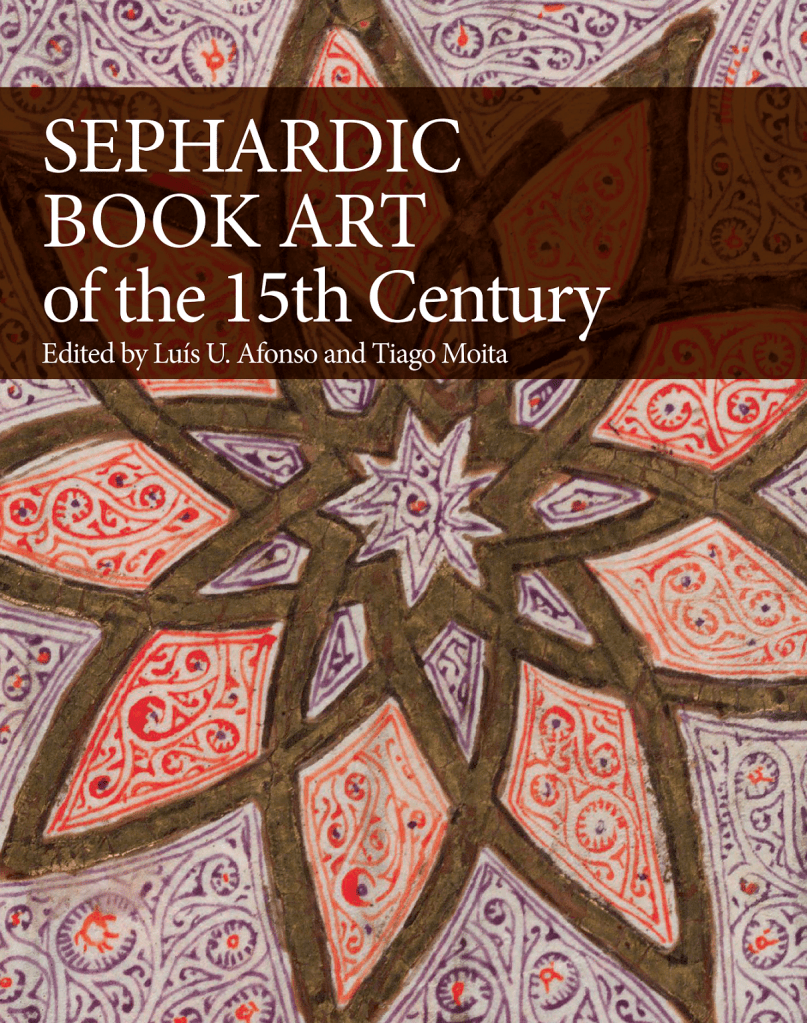 New Publication: Sephardic Book Art of the Fifteenth Century, Edited by ...
