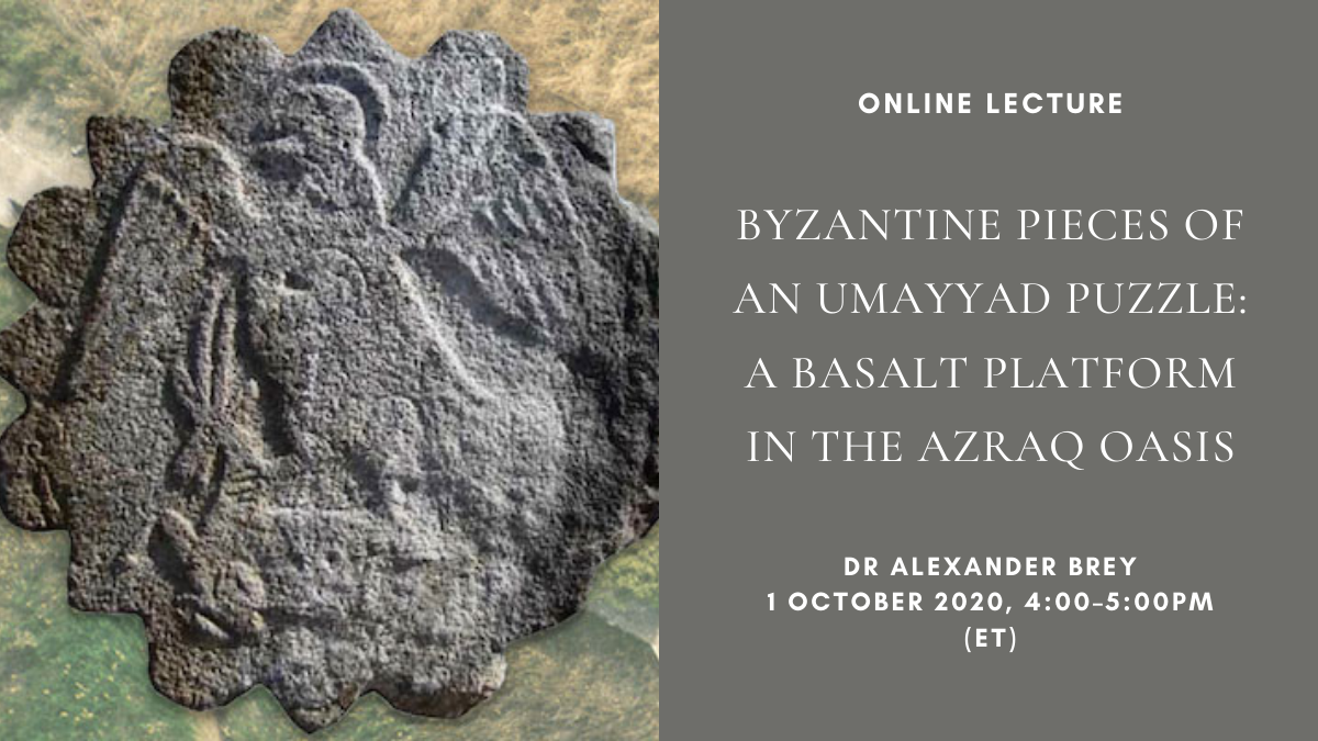Online Lecture: ‘Byzantine Pieces of an Umayyad Puzzle: A Basalt ...