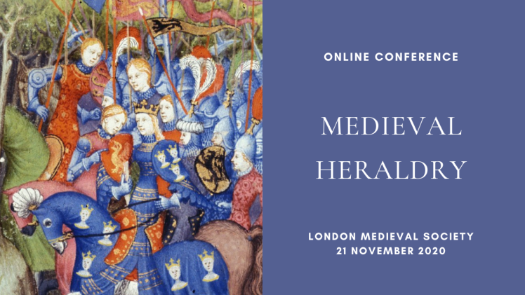 Virtual Conference: Medieval Heraldry, London Medieval Society, 21 ...