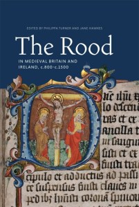 New Publication: ‘The Rood in Medieval Britain & Ireland, c.800-c.1500 ...