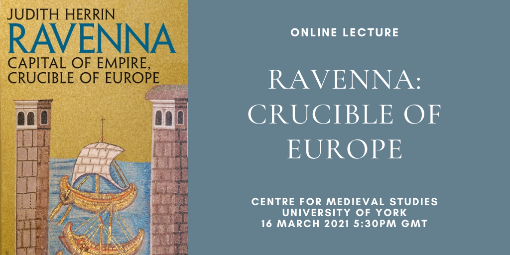 Online Lecture: Ravenna: Crucible of Europe, Tuesday, 16 March 2021, 5 ...