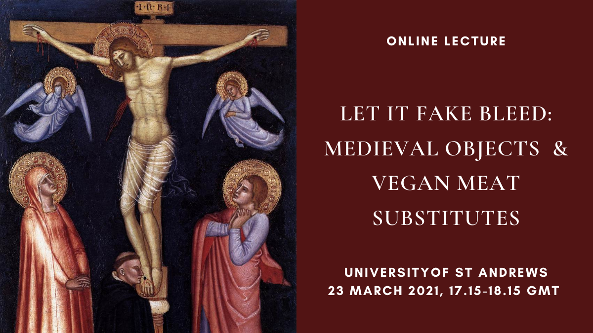 Online Lecture: ‘Let it fake bleed: Medieval Objects and Vegan Meat ...