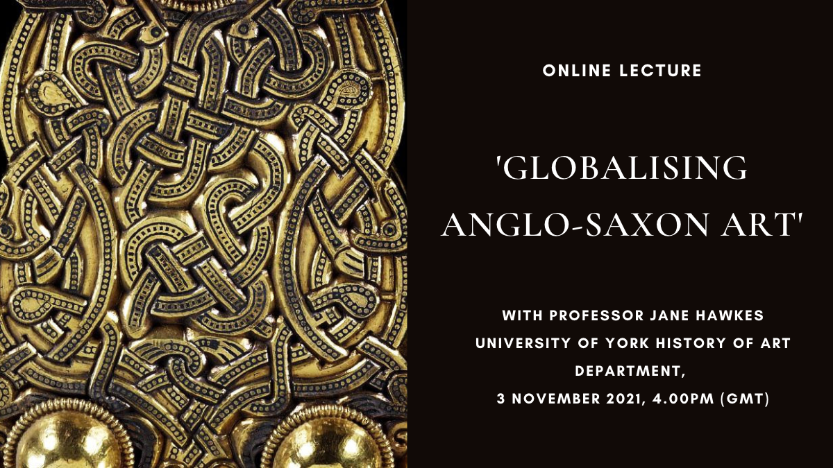 Online Lecture: ‘Globalising Anglo-Saxon Art’ with Professor Jane ...