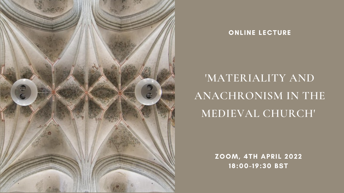 Online Lecture: Materiality and Anachronism in the Medieval Church, Dr ...