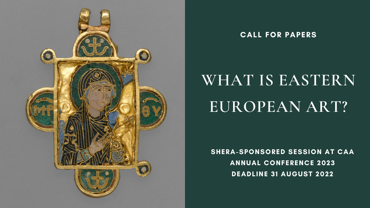 CFP: ‘What is Eastern European Art?’, SHERA-sponsored session at CAA ...