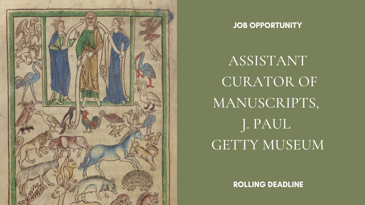 Job Opportunity: Assistant Curator of Manuscripts, J. Paul Getty Museum ...