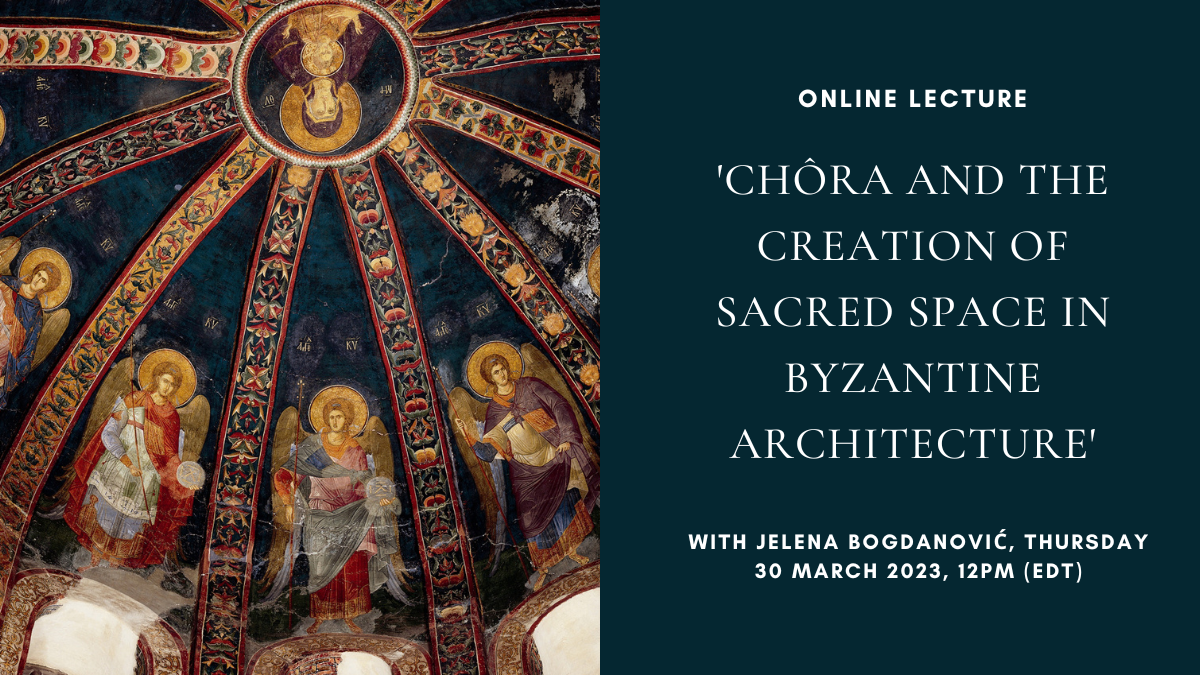 Online Lecture: ‘Chôra and the Creation of Sacred Space in Byzantine ...