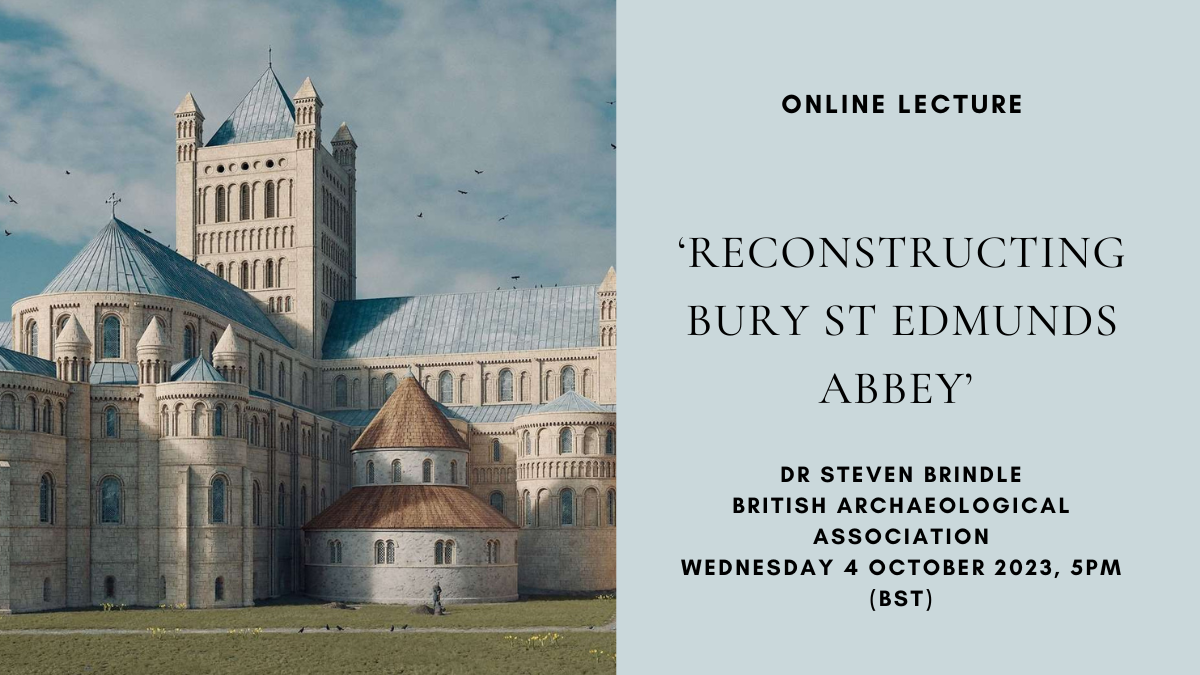 Online Lecture: ‘Reconstructing Bury St Edmunds Abbey’, with Steven ...