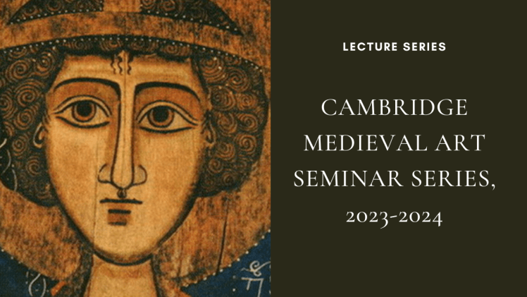Cambridge Medieval Art Seminar Series, 2023-2024 – Medieval Art Research