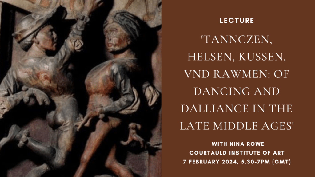 Lecture: ‘tannczen, helsen, kussen, vnd rawmen: Of Dancing and Dalliance in the Late Middle Ages ...
