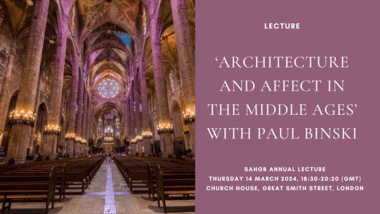 SAHGB Annual Lecture: ‘Architecture and Affect in the Middle Ages’ with ...