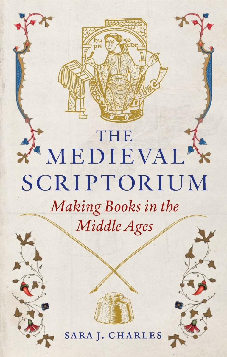 New Publication: ‘The Medieval Scriptorium: Making Books in the Middle Ages’, by Sara J. Charles ...