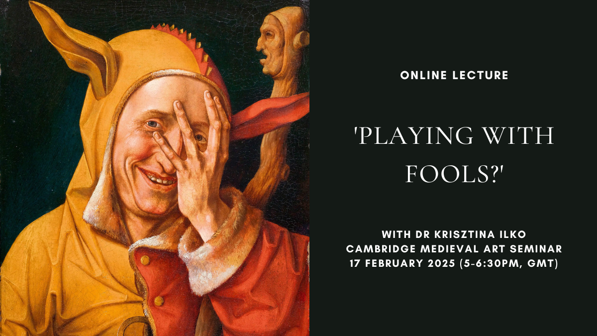 Online Lecture: Cambridge Medieval Art Seminar, ‘Playing with Fools ...