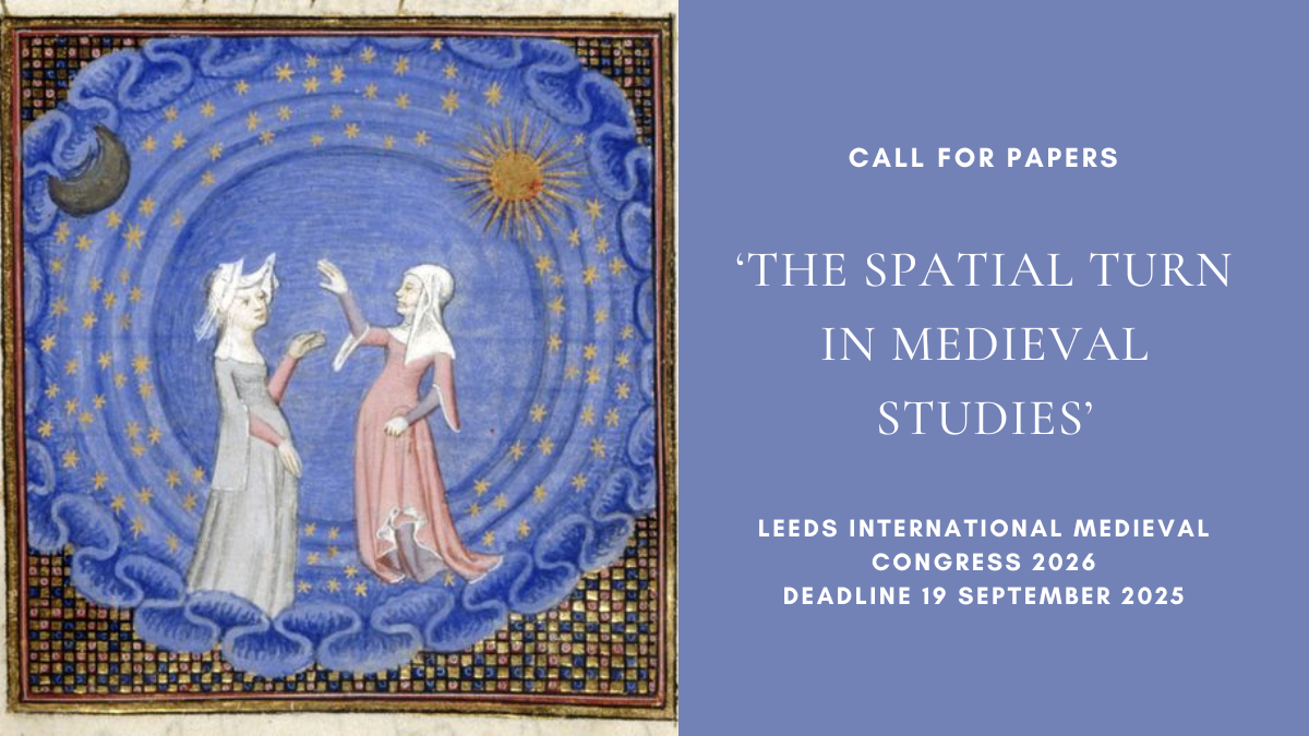 CFP: ‘The Spatial Turn in Medieval Studies’, Leeds International ...