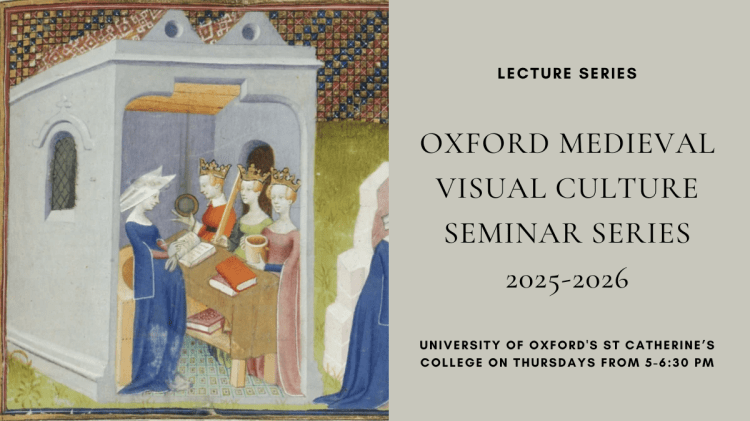 Lecture Series: Oxford Medieval Visual Culture Seminar series 2025-2026 ...